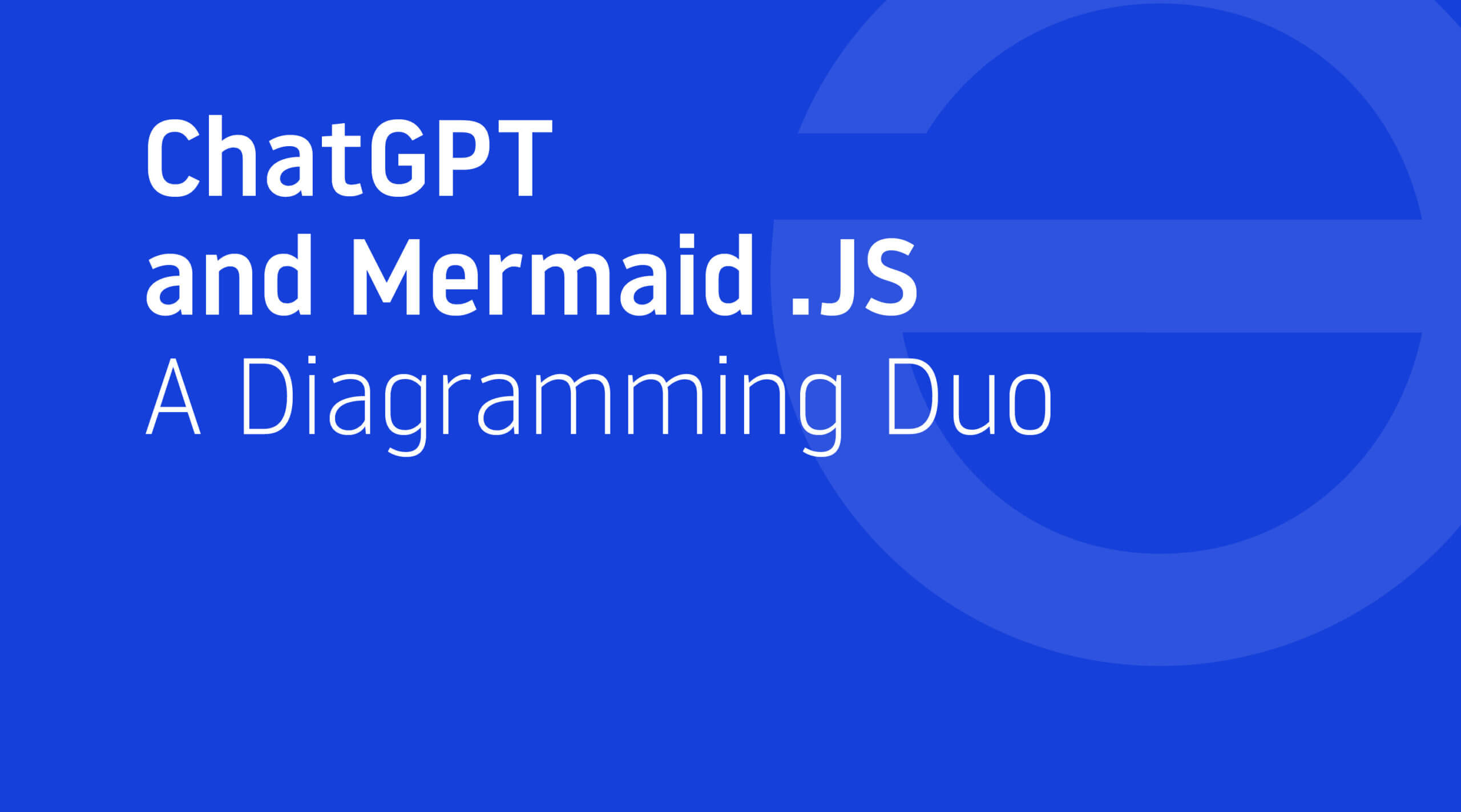 ChatGPT and Mermaid.JS - A Diagramming Duo ChatGPT and Mermaid.JS - A Diagramming Duo